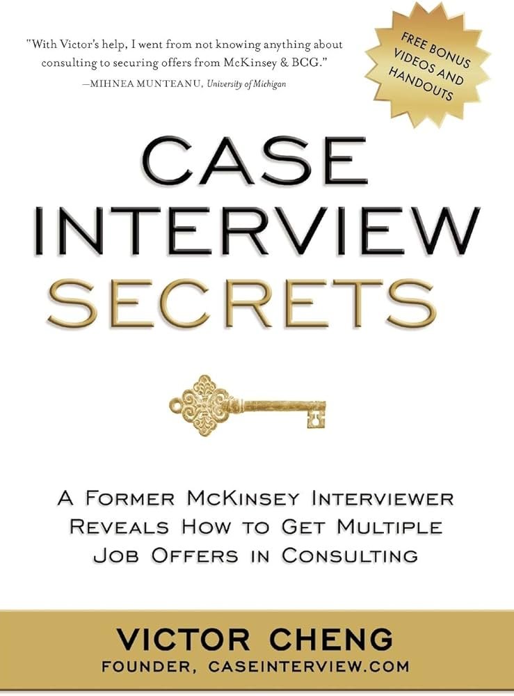 Case Interview Secrets: A Former McKinsey Interviewer Reveals How to ...
